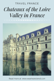 Chateaux of the Loire Valley in France. Which ones should you visit?