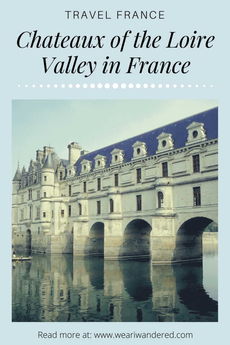 Chateaux of the Loire Valley in France. Which ones should you visit?